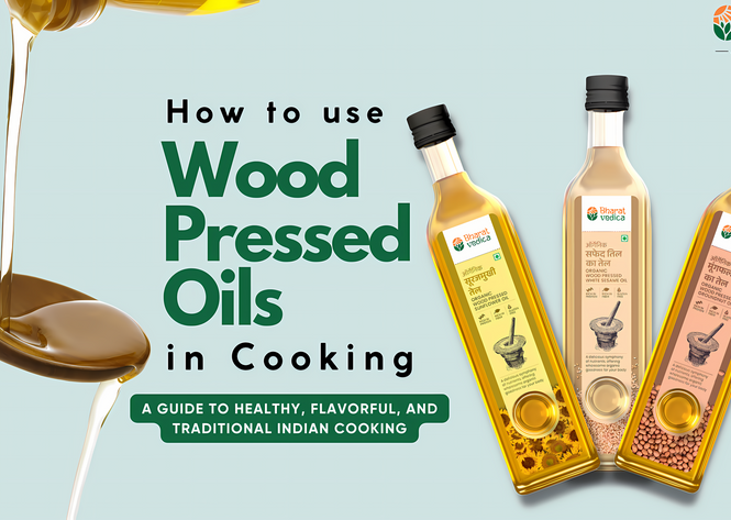 How to Use Organic Wood‑Pressed Oils in Everyday Cooking | Bharat Vedica