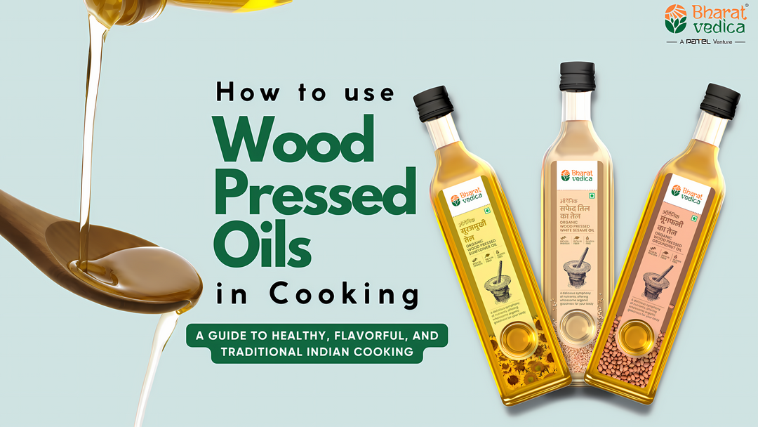 How to Use Organic Wood‑Pressed Oils in Everyday Cooking | Bharat Vedica